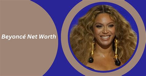 Beyoncé Net Worth How Does She Make Her Money County Current