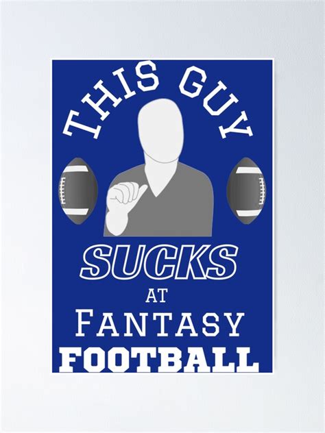 This Guy Sucks At Fantasy Football Poster By Ferexlilcas Redbubble