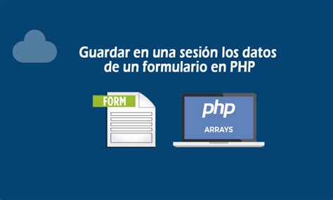 Guardar En Una Sesi N Los Datos De Un Formulario En Php Baulphp