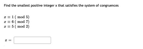 Solved Find The Smallest Positive Integer X That Satisfies