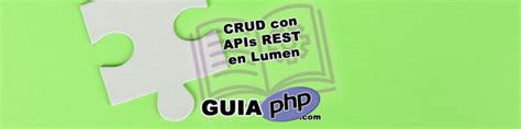 Crud Con Apis Rest En Lumen Una Guía Paso A Paso Guia Php