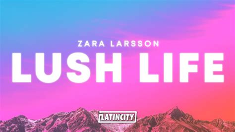 Zara Larsson Lush Life Lyrics Youtube