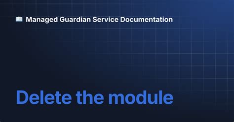 Delete The Module Managed Guardian Service Documentation