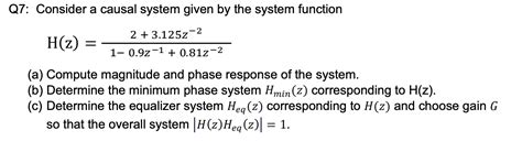 Solved Q7 Consider A Causal System Given By The System Chegg Com