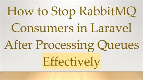 How To Stop Rabbitmq Consumers In Laravel After Processing Queues Effectively Youtube