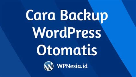 Cara Backup WordPress Otomatis Dengan Updraftplus