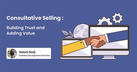 Mastering Consultative Selling Building Trust And Adding Value