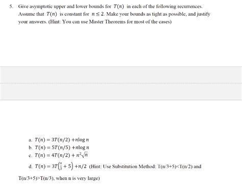 Solved Give Asymptotic Upper And Lower Bounds For T N In