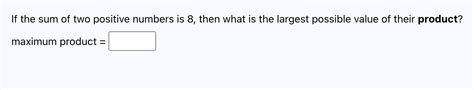 Solved If The Sum Of Two Positive Numbers Is 8 Then What Is