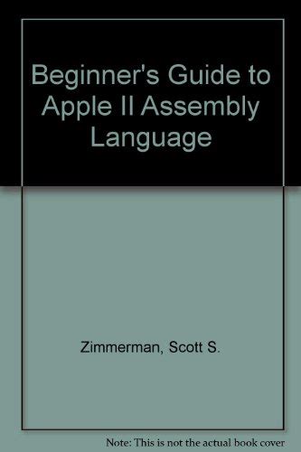 Beginners Guide To Apple Ii Assembly Language Zimmerman Scott S