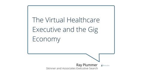 The Virtual Healthcare Executive And The Gig Economy Ray Plummer