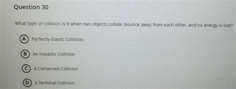 Solved Question 30 What Type Of Collision Is It When Two Objects