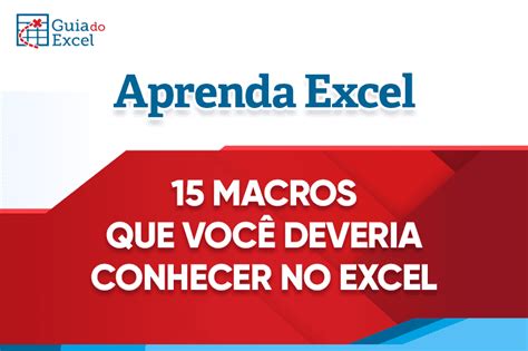 Macros que Você Deveria Conhecer no Excel Guia do Excel