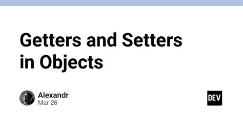 Getters And Setters In Objects Dev Community