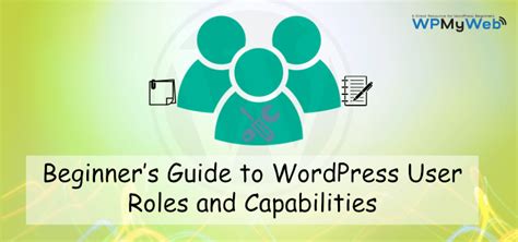 Beginners Guide To Wordpress User Roles And Capabilities Wpmyweb