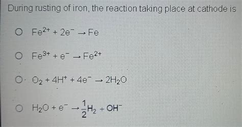 During Rusting Of Iron The Reaction Taking Place At Cathode Is Filo