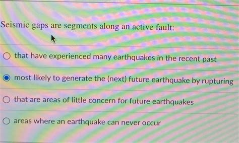 Solved Seismic Gaps Are Segments Along An Active Fault That