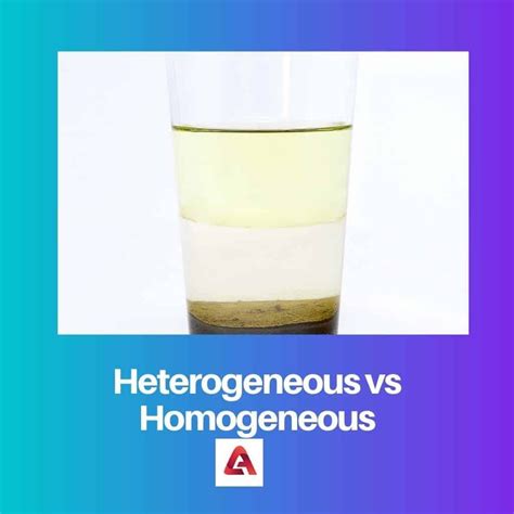 Heterogen Vs Homogen Unterschied Und Vergleich
