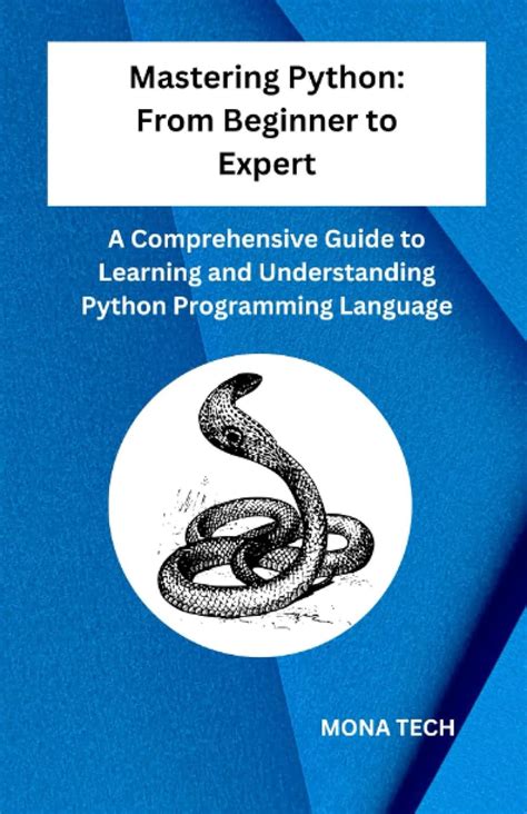 Mastering Python From Beginner To Expert A Comprehensive Guide To Learning And Understanding