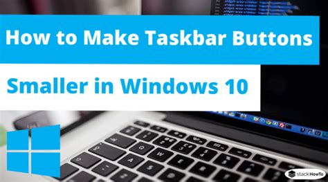 How To Make Taskbar Buttons Smaller In Windows 10 StackHowTo