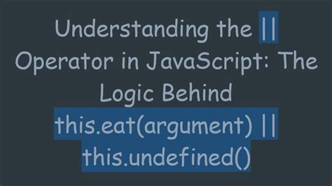 Understanding The Operator In Javascript The Logic Behind Thiseatargument This
