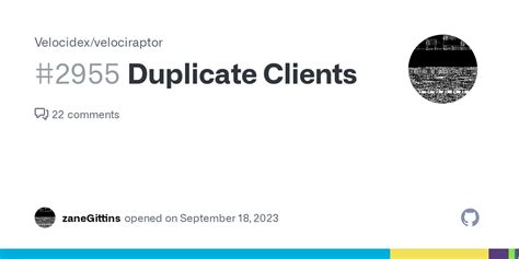 Duplicate Clients · Issue 2955 · Velocidexvelociraptor · Github