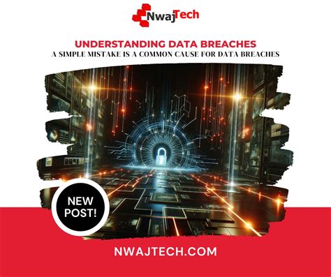 Understanding Data Breaches A Simple Mistake Is A Common Cause For Data Breaches Nwaj Tech