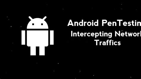 36 Android Pen Testing Basics Intercepting Mobile Network Traffic