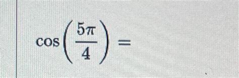 Solved Cos5π4