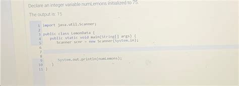 Solved Declare An Integer Variable Numlemons Initialized To