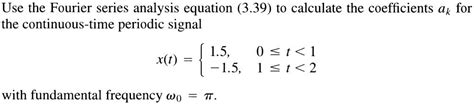 Solved Use The Fourier Series Analysis Equation 3 39 To Calculate