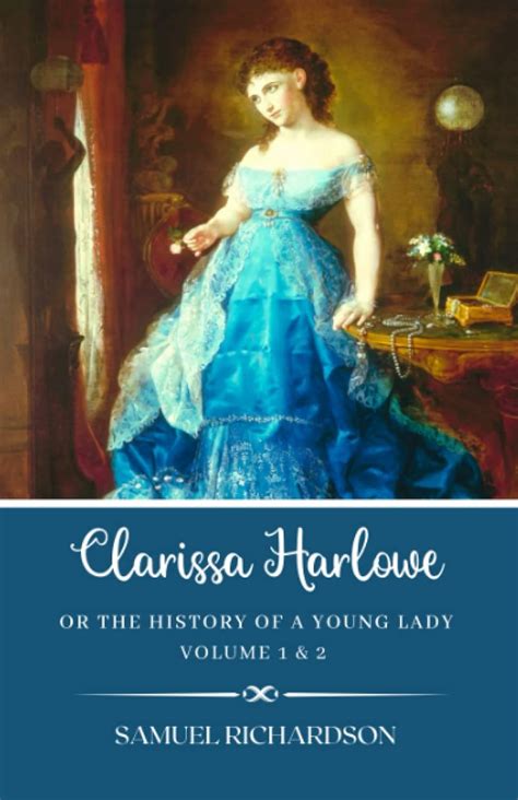 Clarissa Harlowe Or The History Of A Young Lady — Volume 1 And 2 An