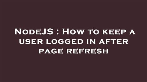 Nodejs How To Keep A User Logged In After Page Refresh Youtube