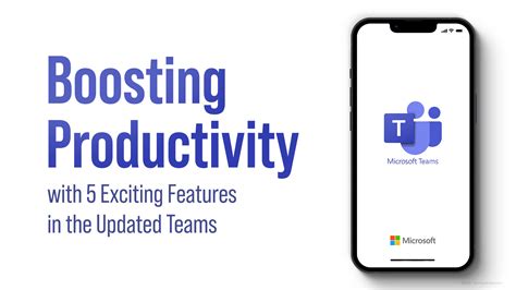 Boosting Productivity 5 Exciting Features In The Updated Teams
