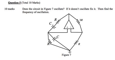 Solved Does The Circuit In Figure 7 Oscillate If It Doesn T Chegg Com