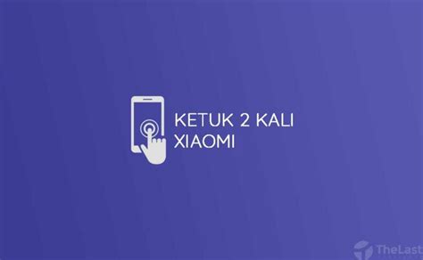 3 Cara Mengaktifkan Layar Xiaomi Dengan Ketuk 2 Kali