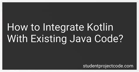 How To Integrate Kotlin With Existing Java Code In