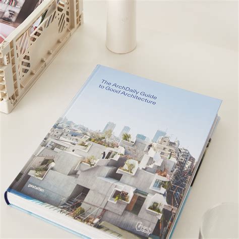 The Archdaily Guide To Good Architecture Gestalten And Archdaily End Us