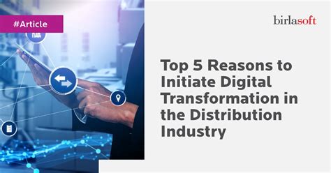 Jerome Lobo On Linkedin Top 5 Reasons To Initiate Digital Transformation In The Distribution
