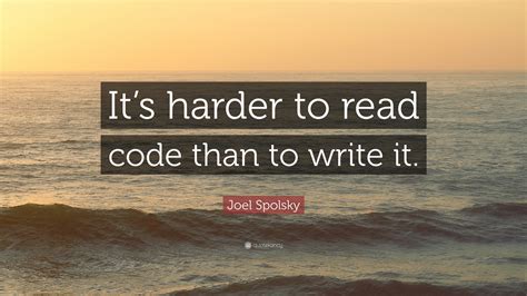 joel spolsky quote “it s harder to read code than to write it ”