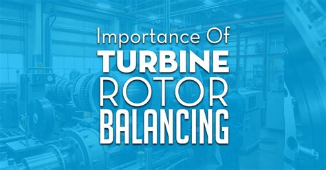 The Importance Of Turbine Rotor Balancing Allied Power Group