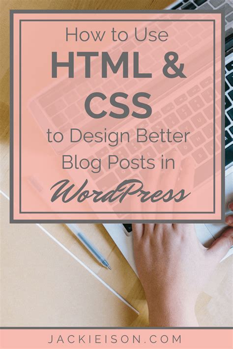 How To Use Html And Css To Design Better Blog Posts In Wordpress