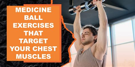 Medicine Ball Exercises That Target Your Chest Muscles Magma Fitness