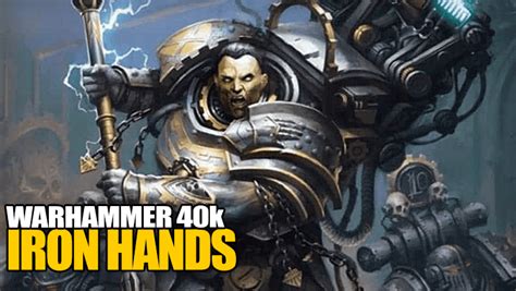 Iron Hands Lore Guide To The Masters Of Metal And Flesh