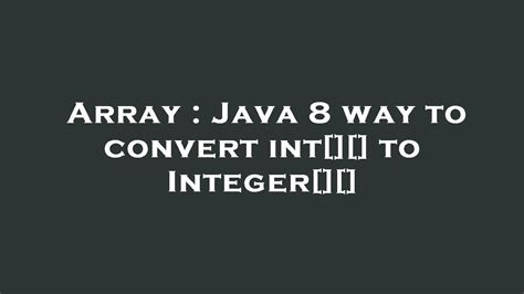 Array Java 8 Way To Convert Int To Integer Youtube