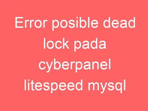 Error Posible Dead Lock Pada Cyberpanel Litespeed Mysql Rasupe