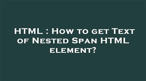 Html How To Get Text Of Nested Span Html Element Youtube
