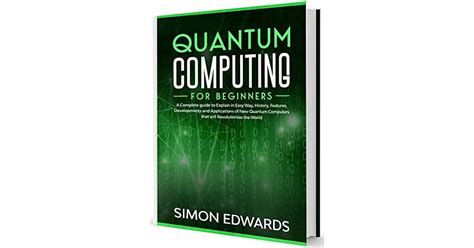 Quantum Computing For Beginners A Complete Beginners Guide To Explain In Easy Way History