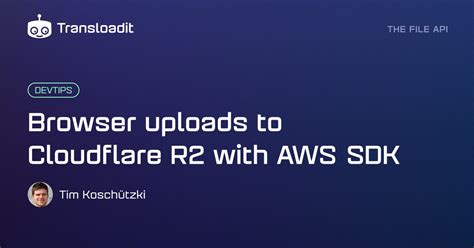Browser Uploads To Cloudflare R2 With Aws Sdk Transloadit
