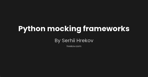 Python Mocking Frameworks Backend Apis Web Apps Bots And Automation Hrekov